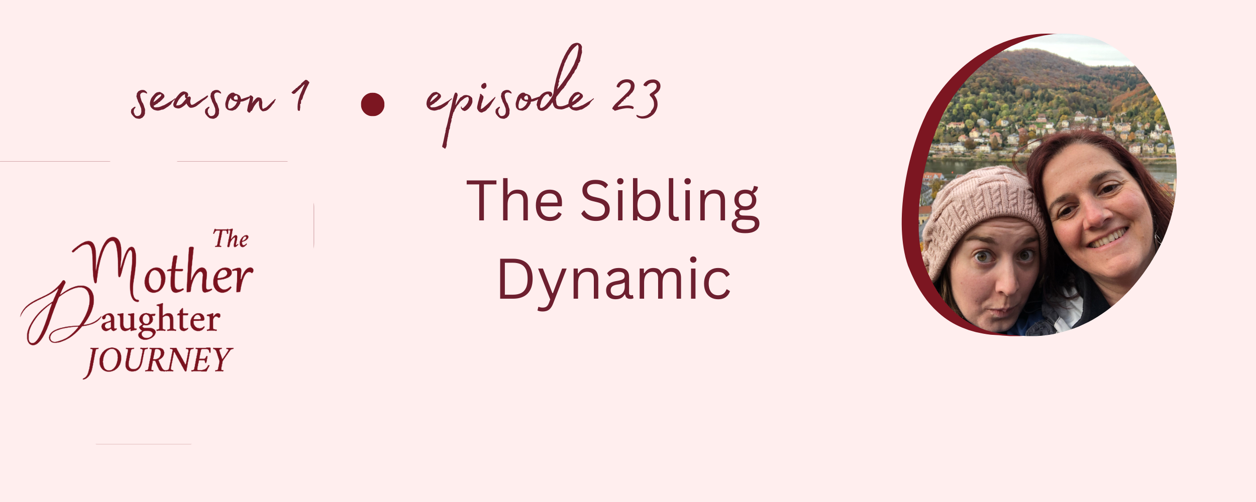 The Sibling Dynamic - The Mother-Daughter Journey